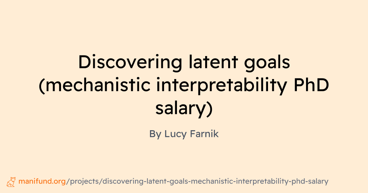 Discovering latent goals (mechanistic interpretability PhD salary ... Discovering latent goals (mechanistic interpretability PhD salary ...