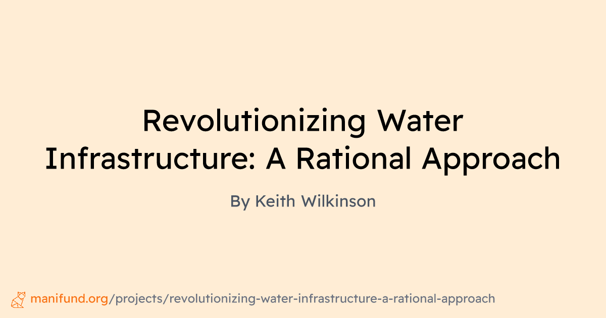 Revolutionizing Water Infrastructure A Rational Approach Manifund